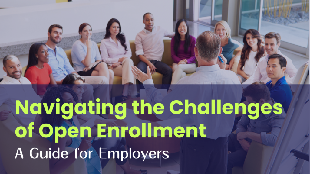 Navigating the Challenges of Open Enrollment: A Guide for Employers ...